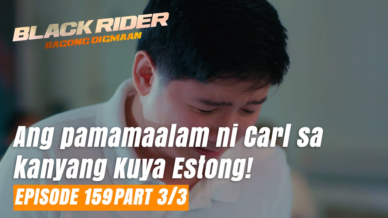 Black Rider: Ang pamamaalam ni Carl sa kanyang Kuya Estong! (Full Episode 159 - Part 3/3 ...