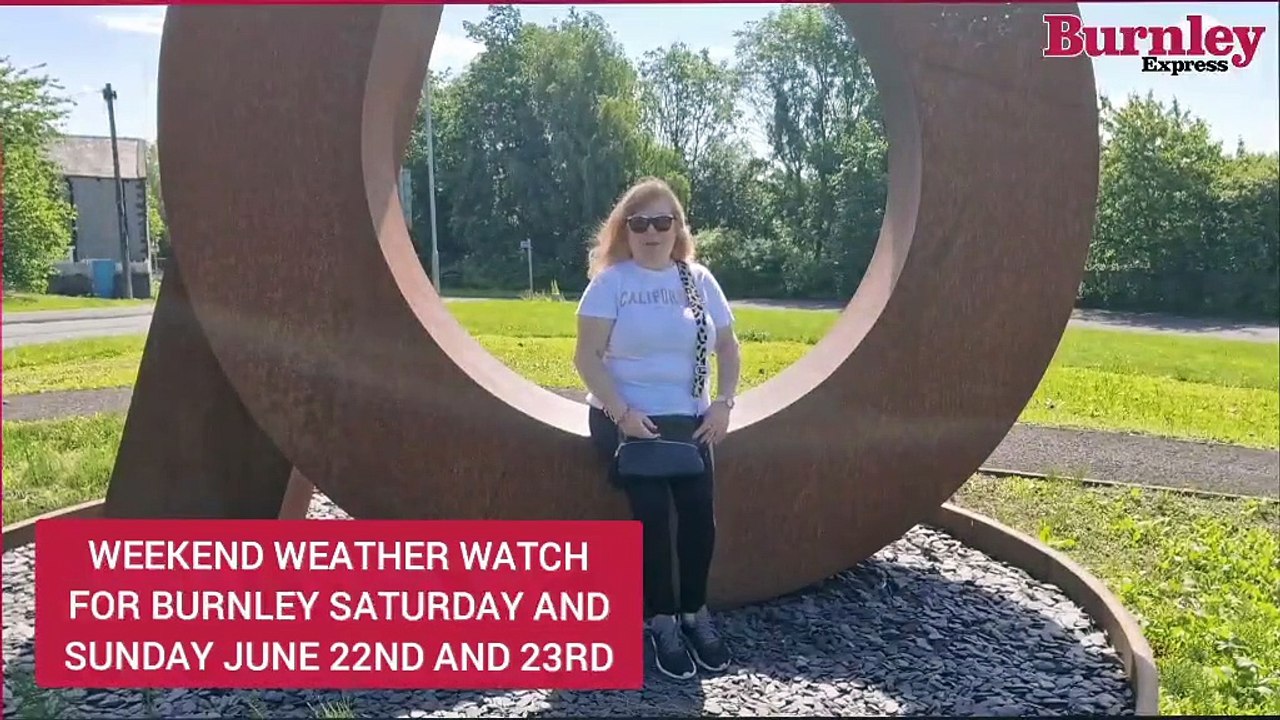 Weekend weather watch for Burnley for Saturday and Sunday, June 22ns ...
