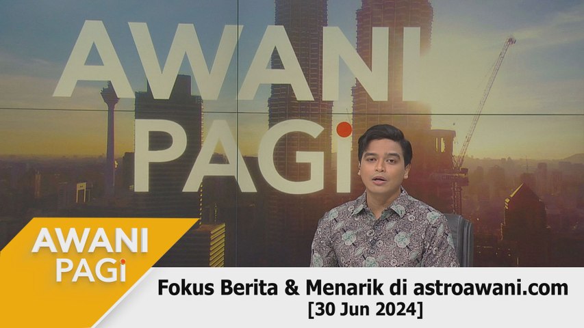 AWANI Pagi: Berita tumpuan & menarik di astroawani.com [30 Jun 2024] | Astro Awani