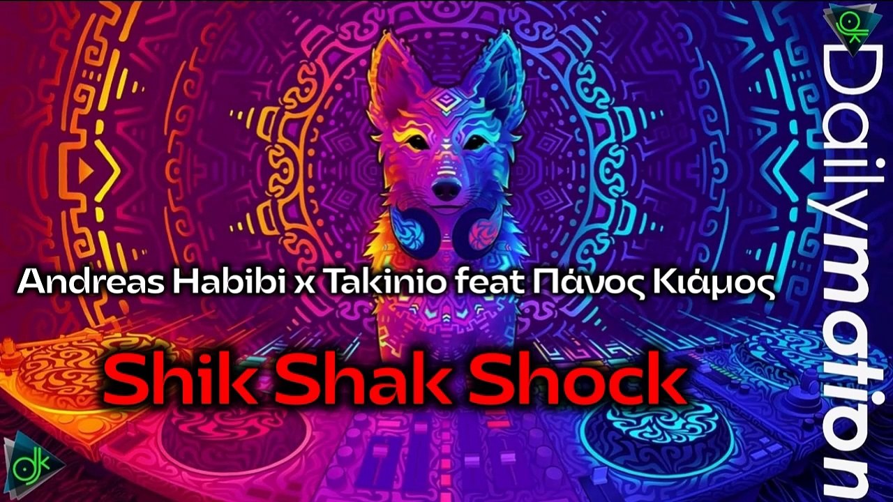 Andreas Habibi x Takinio feat Πάνος Κιάμος - Shik Shak Shock - video Dailymotion