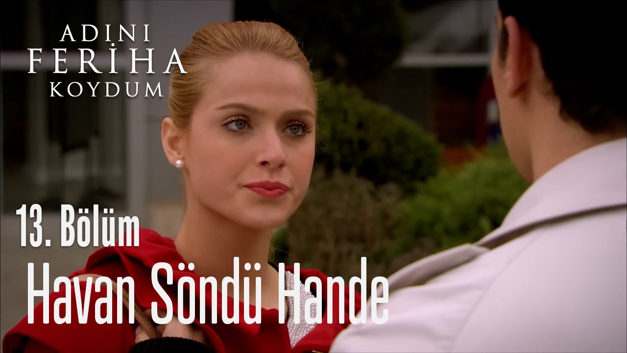 Havan Söndü Hande - Adını Feriha Koydum 13. Bölüm - Dailymotion Video