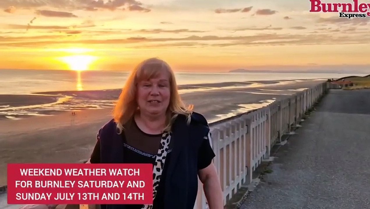 Burnley's weekend weather watch for Saturday and Sunday, July 13th and ...