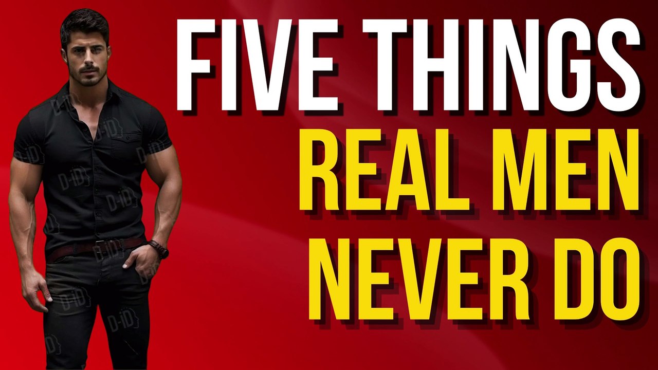 Five Things Real Men Never Do - video Dailymotion