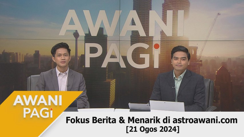AWANI Pagi: Berita tumpuan & menarik di astroawani.com [21 Ogos 2024 ...