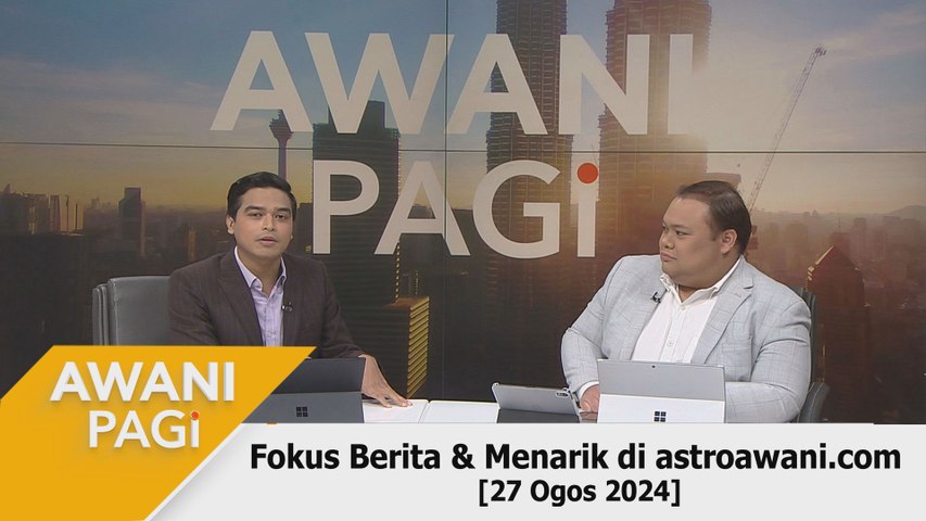 AWANI Pagi: Berita tumpuan & menarik di astroawani.com [27 Ogos 2024 ...