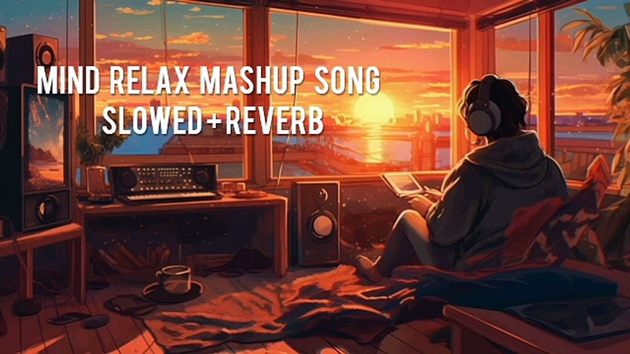 Mind Relax Mashup Song | Mind Relax Lofi Mashup | Slowed and Reverb | Mind Fresh Song - video ...