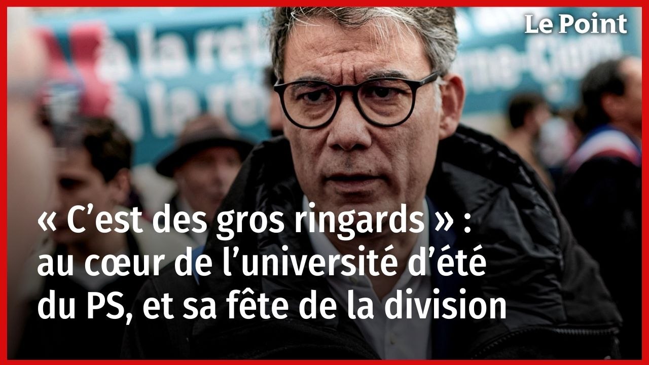 « C’est des gros ringards » : au cœur de l’université d’été du PS, et ...