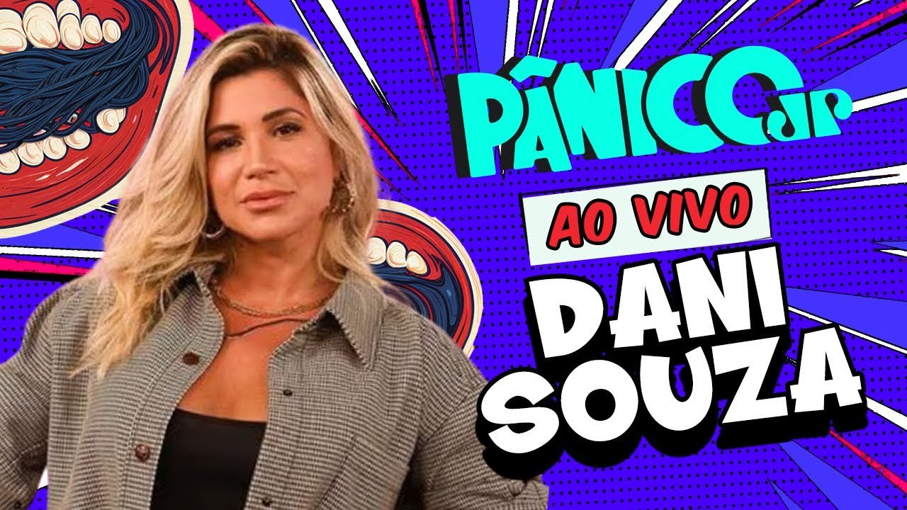 DANI SOUZA: EX-MULHER SAMAMBAIA | PÂNICO - 28/02/2025 - Vídeo Dailymotion