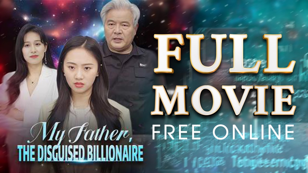My Father, The DIsguised Billionaire Full Episodes | Short Chinese Drama - video Dailymotion
