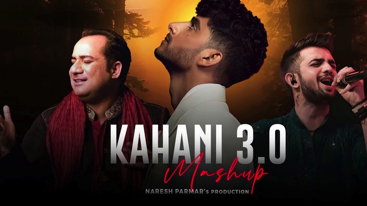 Kahani 3.0 Mashup , Naresh Parmar, Kaifi Khalil, Rahat Fateh Ali Khan ...