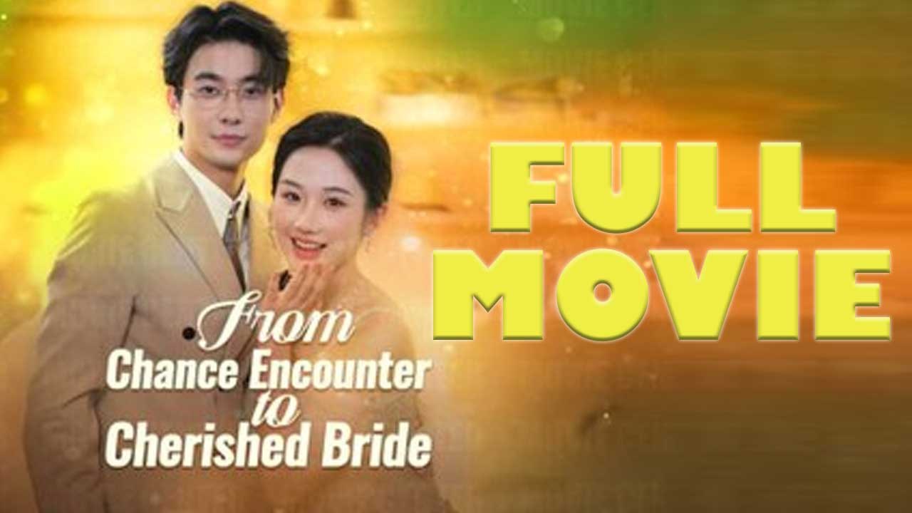 From Chance Encounter To Cherished Bride Full Movie - Vídeo Dailymotion