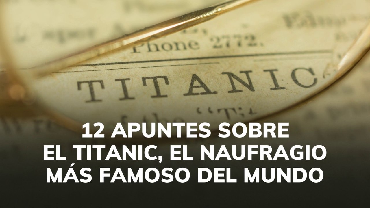 12 apuntes sobre el Titanic el naufragio más famoso del mundo - Vídeo ...