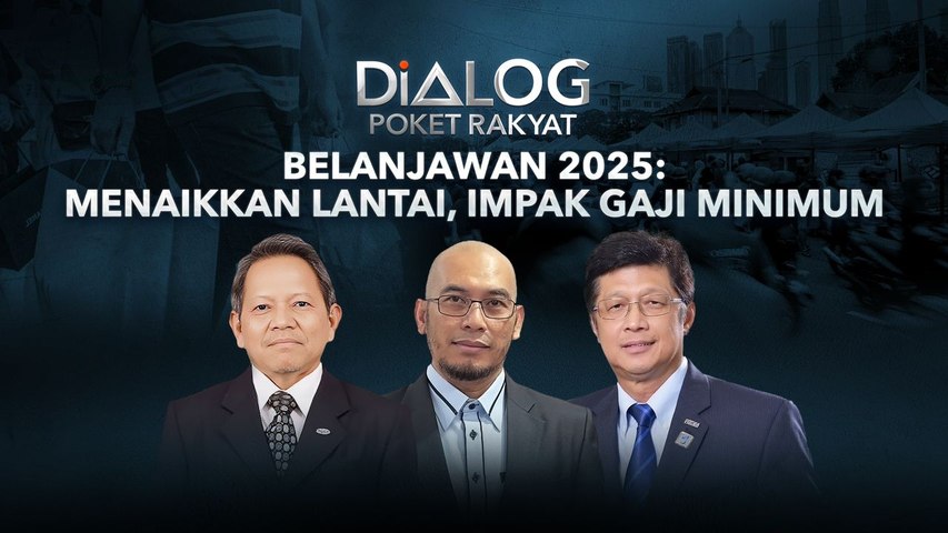 Dialog Poket Rakyat: Belanjawan 2025 | Menaikkan lantai, impak gaji ...