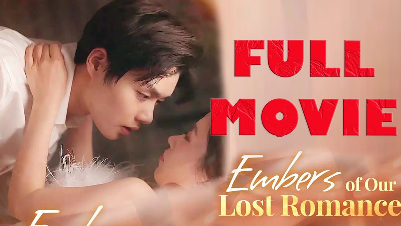 Embers Of Our Lost Romance Full Drama Movie - video Dailymotion