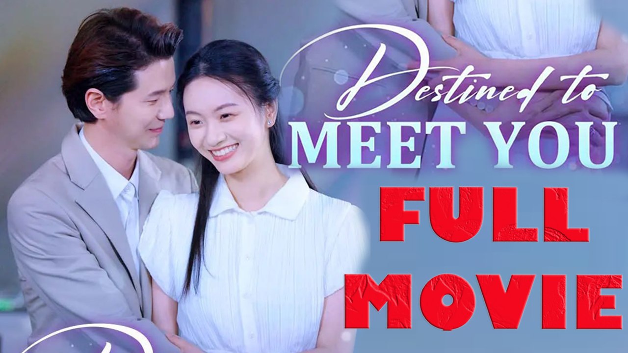 Destined To Meet You Full Drama Movie - video Dailymotion