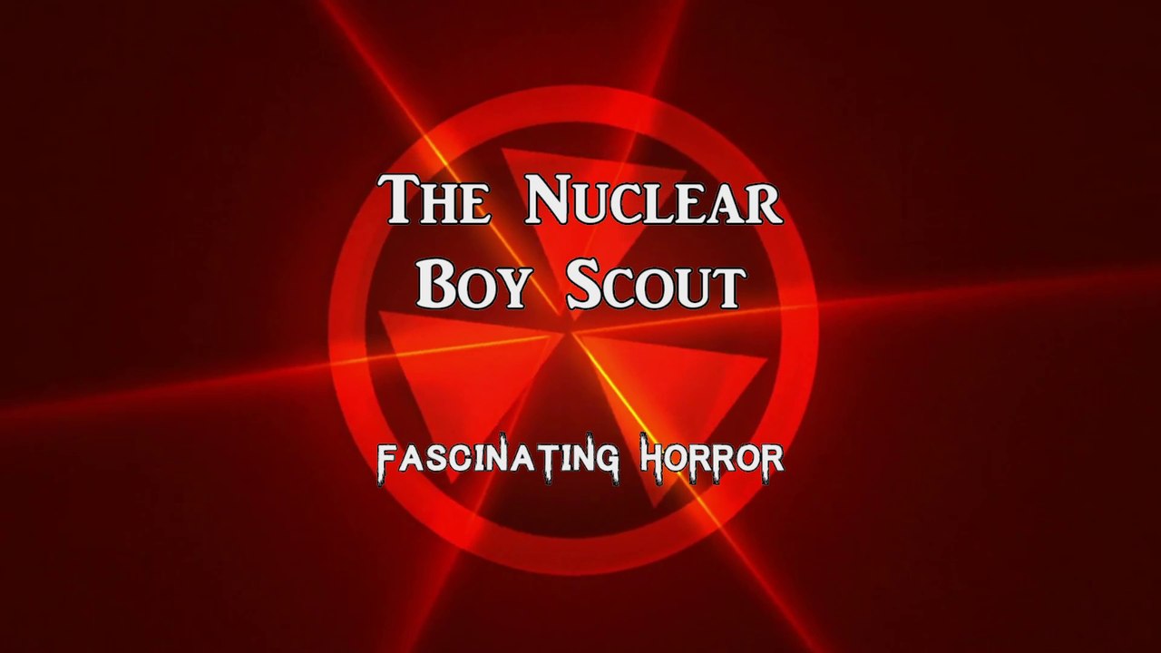 The Nuclear Boy Scout | A Short Documentary | Fascinating Horror ...