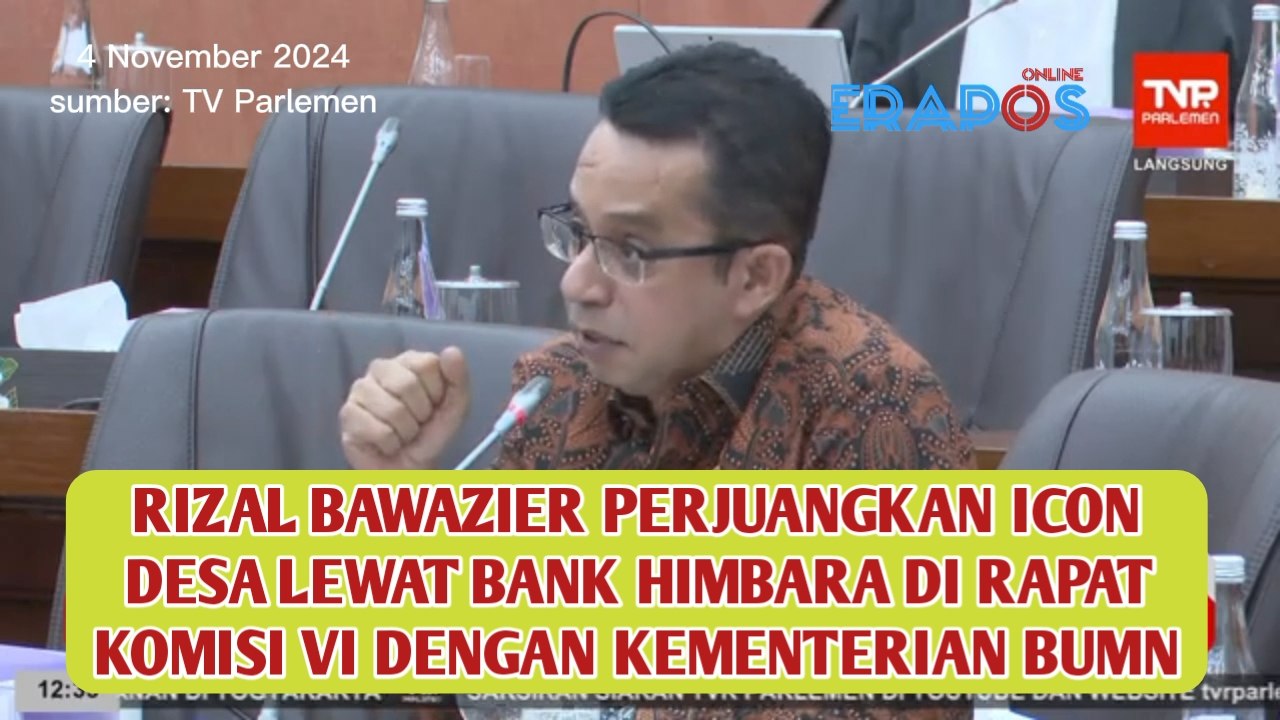 Rizal Bawazier Perjuangkan Icon Desa Lewat Bank Himbara di Rapat Komisi ...