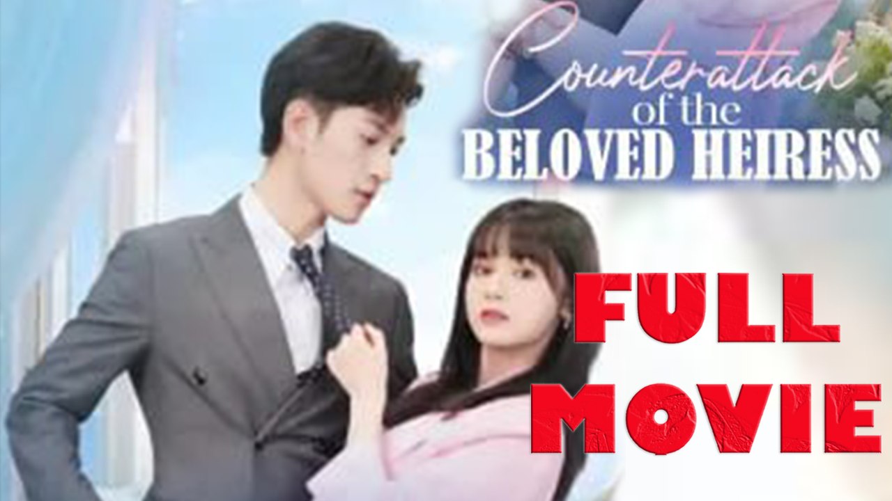 Counterattack of the Beloved Heiress Full Movie - Vidéo Dailymotion