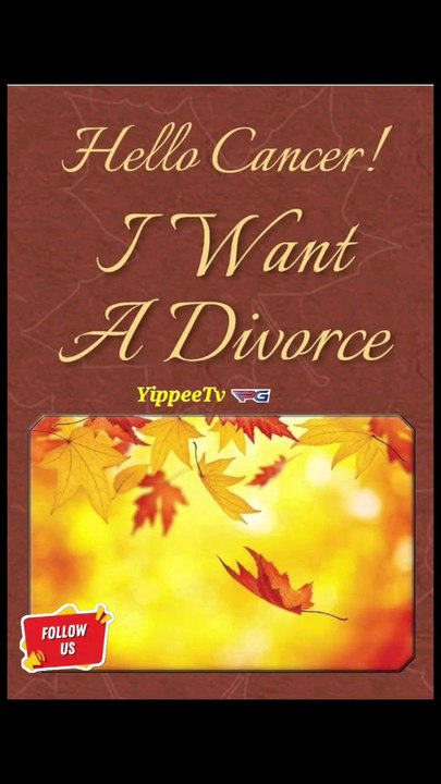 Hello cancer, I want a divorce - video Dailymotion