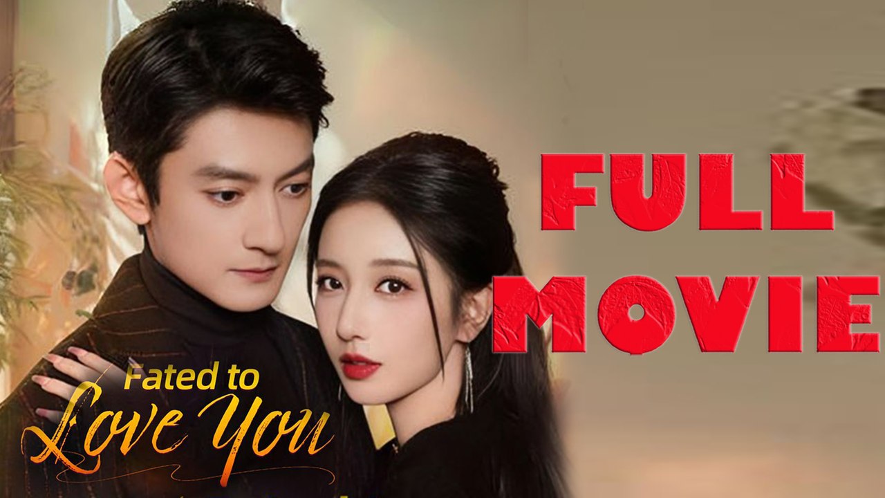 Fated To Love You Full Movie - Vidéo Dailymotion