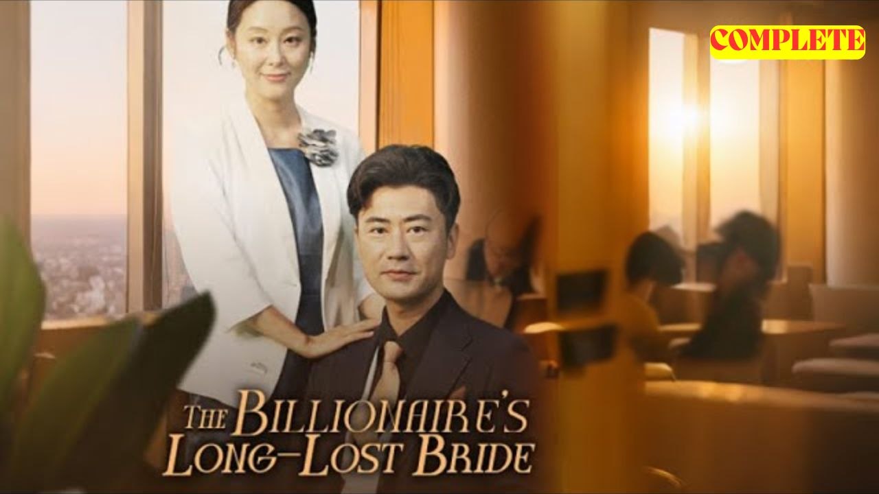 The Billionaire's Long-Lost Bride (Chinese Drama English Subtitles ...