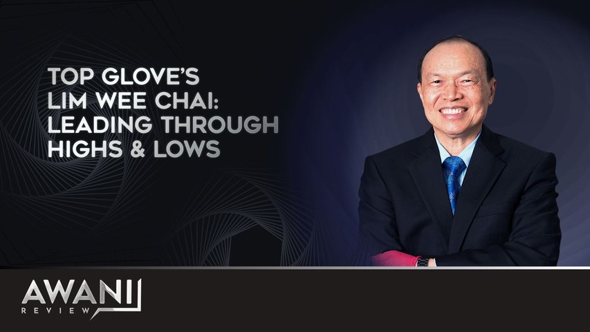 AWANI Review: Top Glove’s Lim Wee Chai: Leading Through Highs & Lows ...