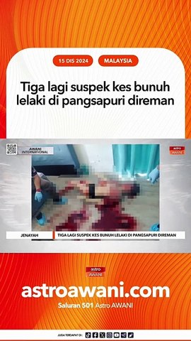 Tiga lagi suspek kes bunuh lelaki di pangsapuri direman | Astro Awani