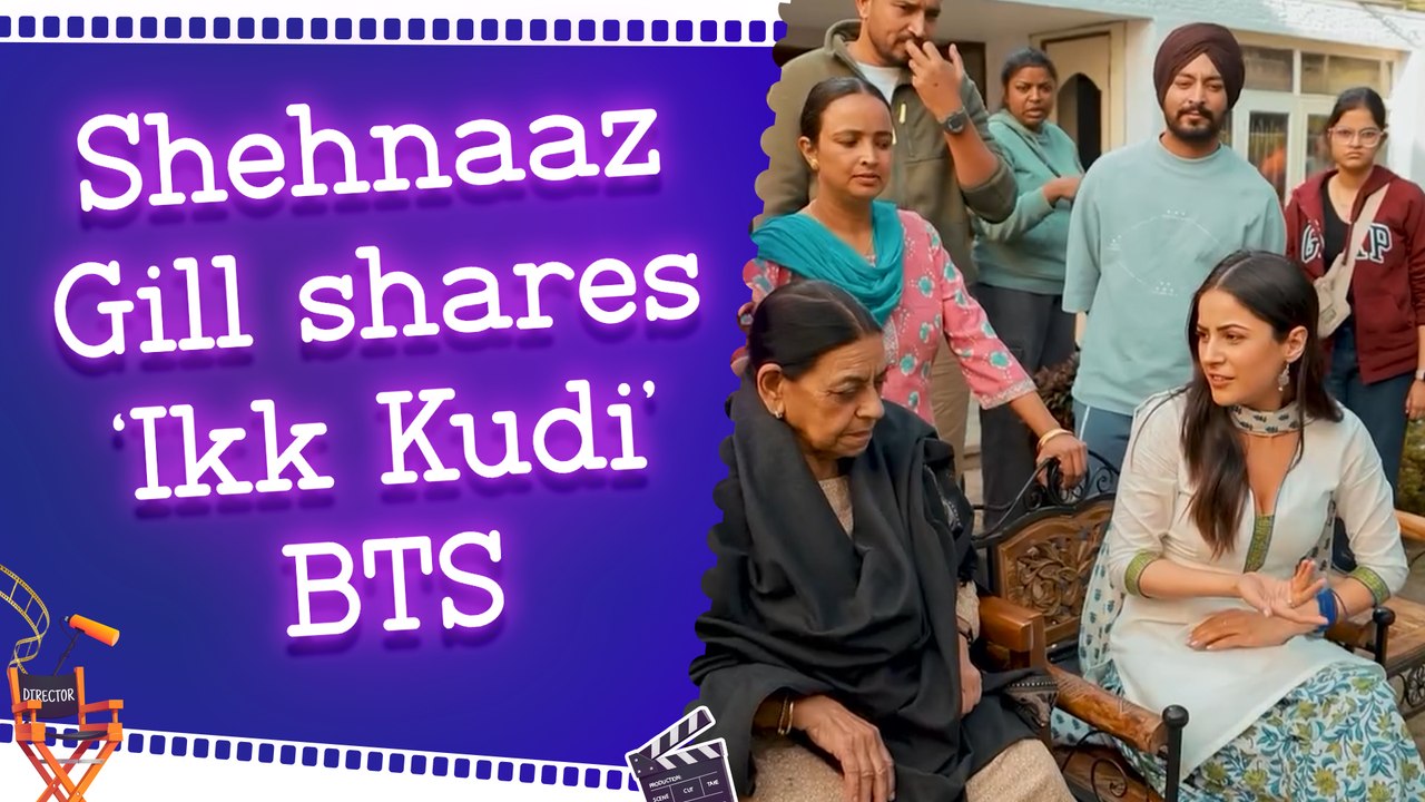 Shehnaaz Gill shares ‘Ikk Kudi’ BTS, calls every moment magic - video Dailymotion