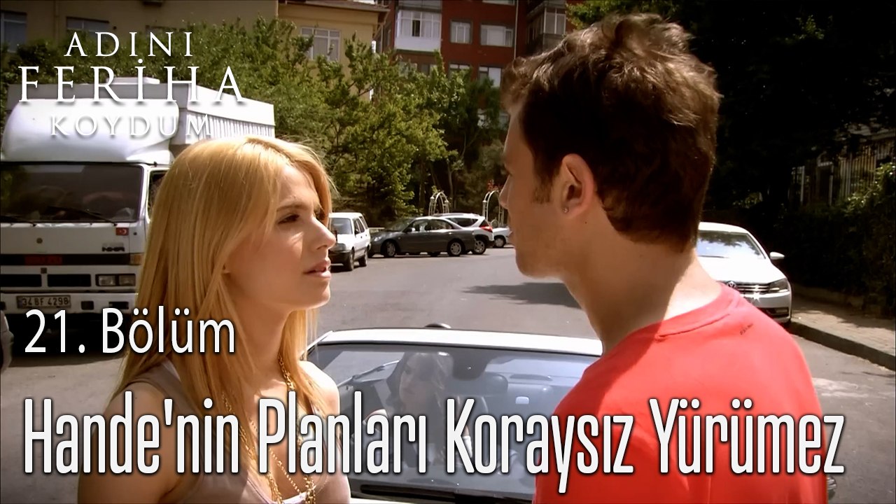 Hande'nin Planları Koraysız Yürümez - Adını Feriha Koydum 21. Bölüm ...