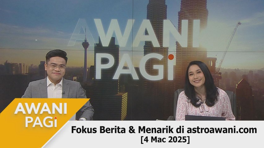 AWANI Pagi: Berita tumpuan & menarik di astroawani.com [4 Mac 2025 ...