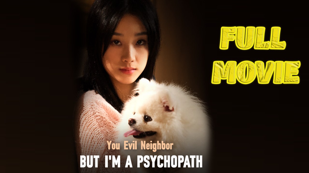 You Evil Neighbor, But I'm a Psychopath Full Drama Movie - video ...