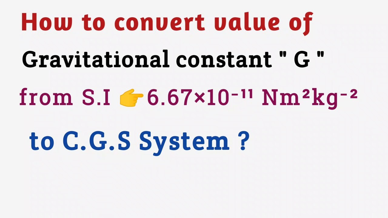 How to convert value of gravitational constant G from si 6.67×10 power -11 Nm2kg-2 to cgs system ...