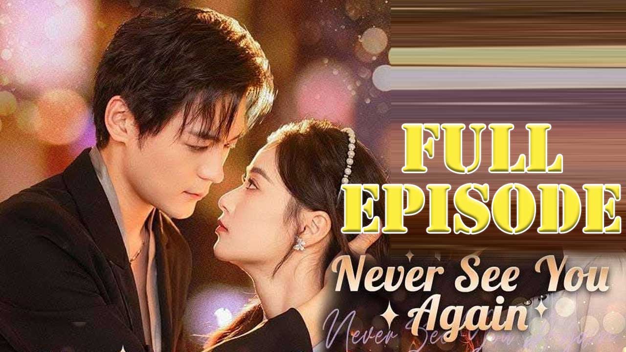 Never See You Again Full Episode - Vidéo Dailymotion