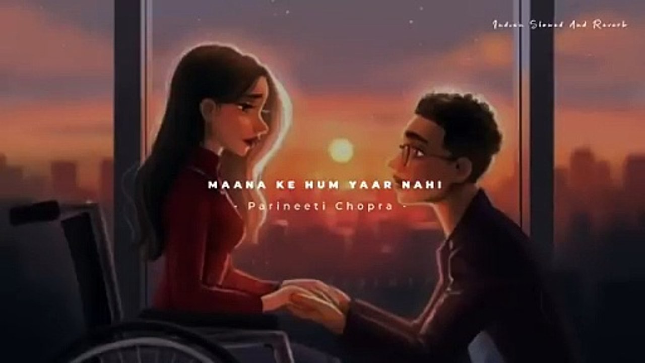 Maana Ke Hum Yaar Nahi - Parineeti Chopra Song | Slowed And Reverb Lofi ...
