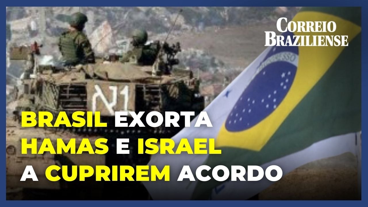 Brasil exorta Israel e Hamas a cumprirem com acordo de cessar-fogo ...