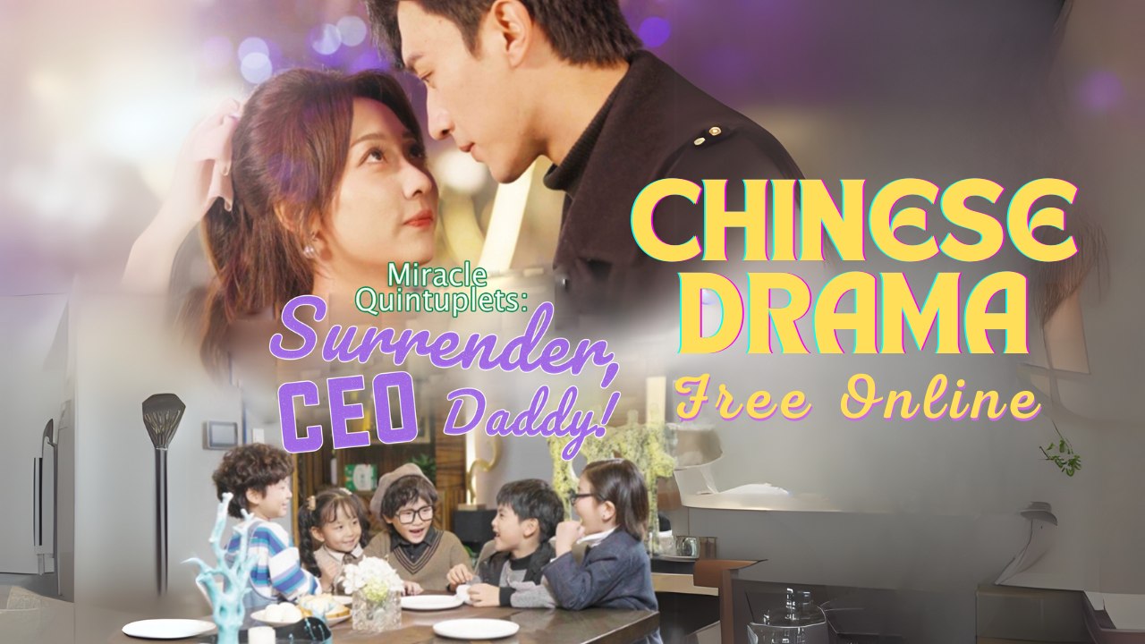 Miracle Quintuplets- Surrender, CEO Daddy! Chinese drama ️ Good - video ...