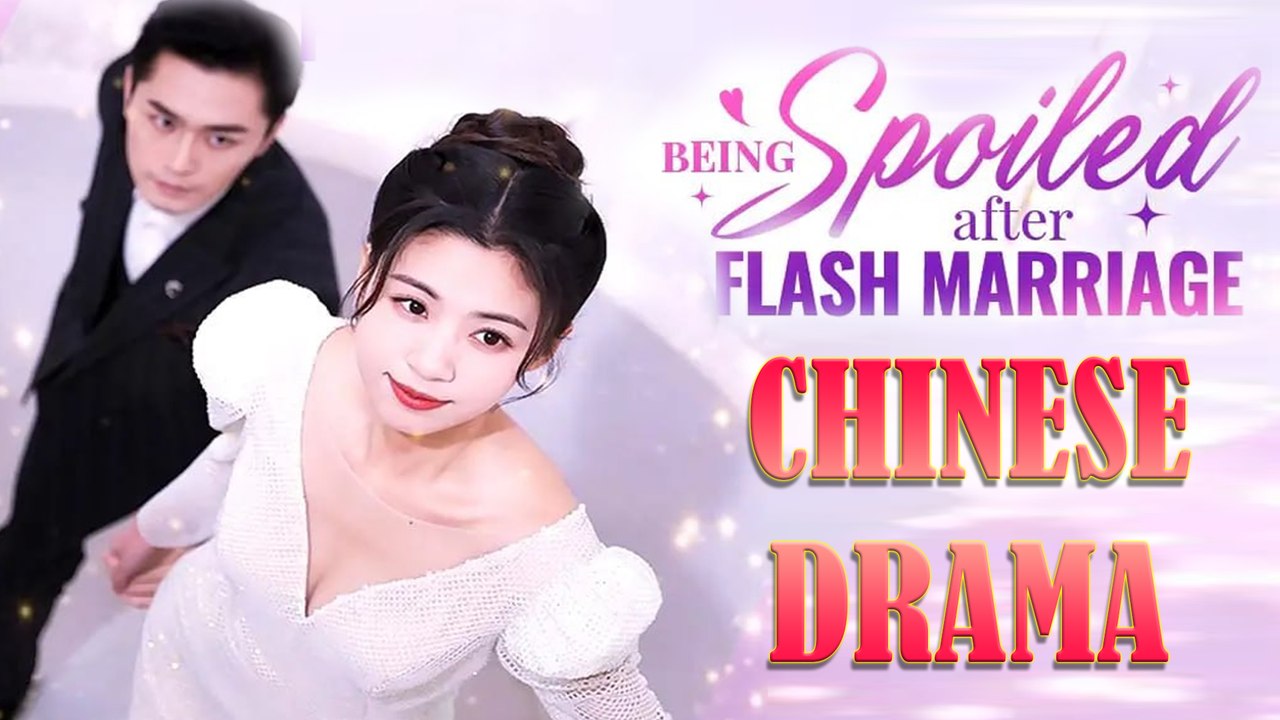 Being Spoiled After Flash Marriage Full Drama - video Dailymotion