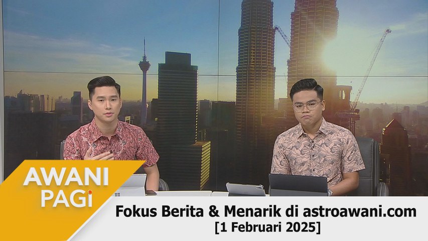 AWANI Pagi: Berita tumpuan & menarik di astroawani.com [1 Februari 2025 ...