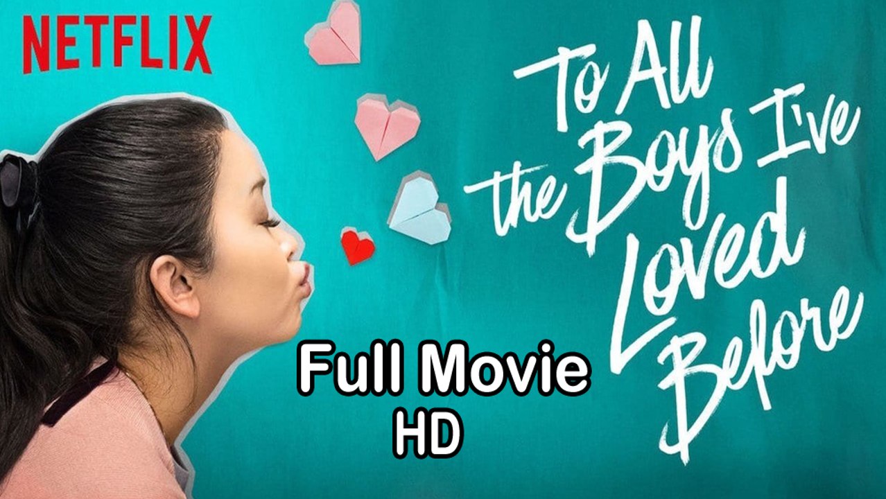To All the Boys I've Loved Before (2018) Full Movie HD - video Dailymotion