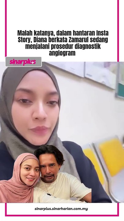 'Moga tiada 'blockage'...' Jalani prosedur pemeriksaan jantung, Diana ...