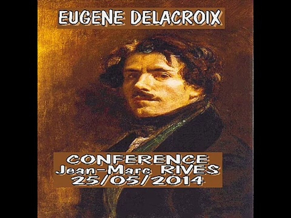 Jean-Marc Rives - Eugène Delacroix (Conférence) - Vidéo Dailymotion