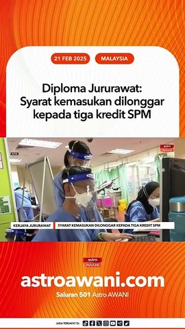 Diploma Jururawat: Syarat kemasukan dilonggar kepada tiga kredit SPM ...