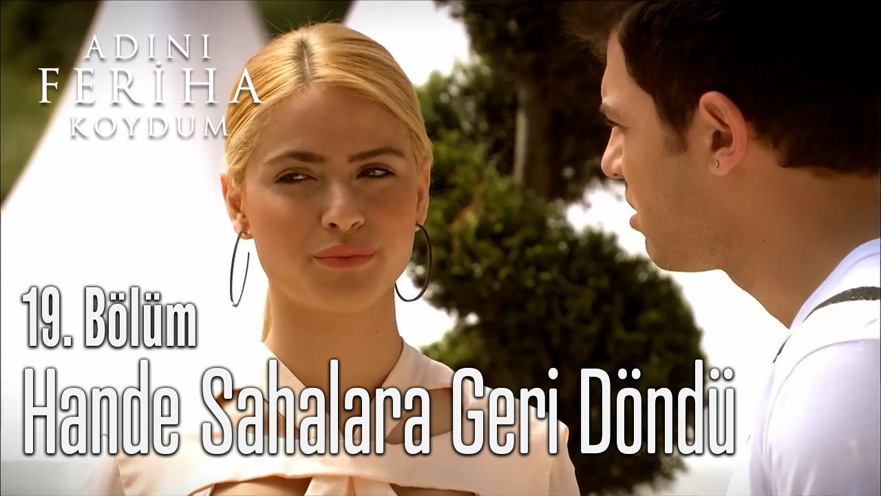 Hande Sahalara Geri Döndü - Adını Feriha Koydum 19. Bölüm - Dailymotion ...