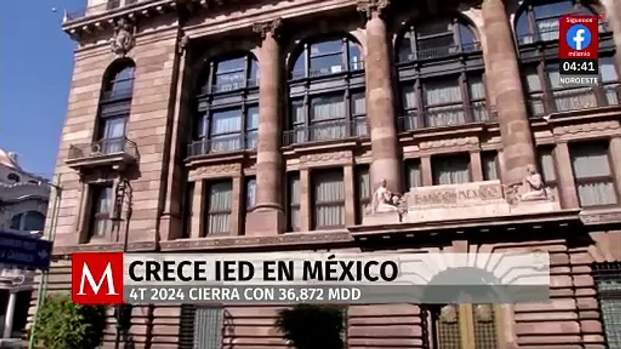 Crece IED en México; 2024 cierra con máximo histórico de 36 mil 872 mdd - Vídeo Dailymotion