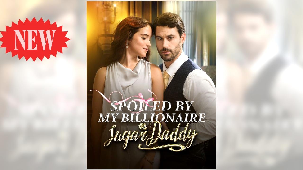 Spoiled By My Billionaire Sugar Daddy full short drama - video Dailymotion