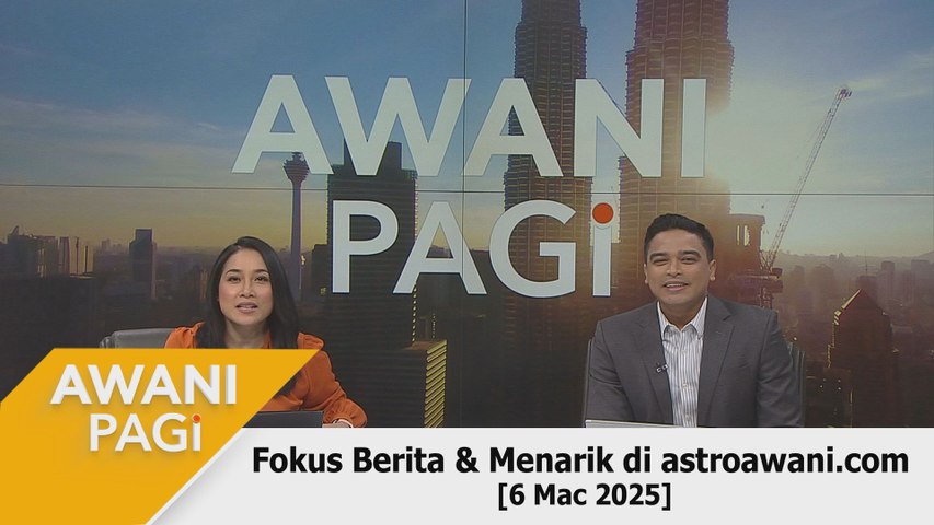 AWANI Pagi: Berita tumpuan & menarik di astroawani.com [6 Mac 2025 ...