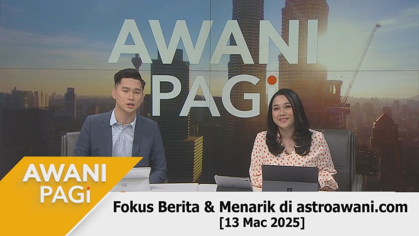 AWANI Pagi: Berita tumpuan & menarik di astroawani.com [13 Mac 2025 ...