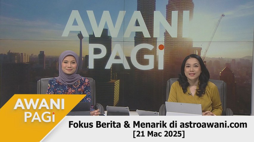 AWANI Pagi: Berita tumpuan & menarik di astroawani.com [21 Mac 2025 ...