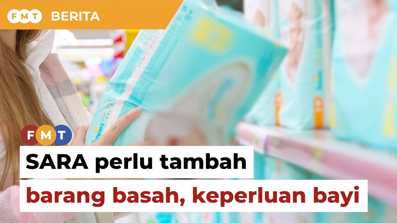Perluas bantuan SARA kepada barangan basah, keperluan bayi - video ...