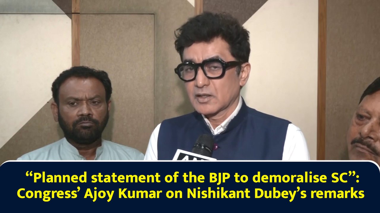 “Planned statement of the BJP to demoralise SC”: Congress’ Ajoy Kumar on Nishikant Dubey’s ...